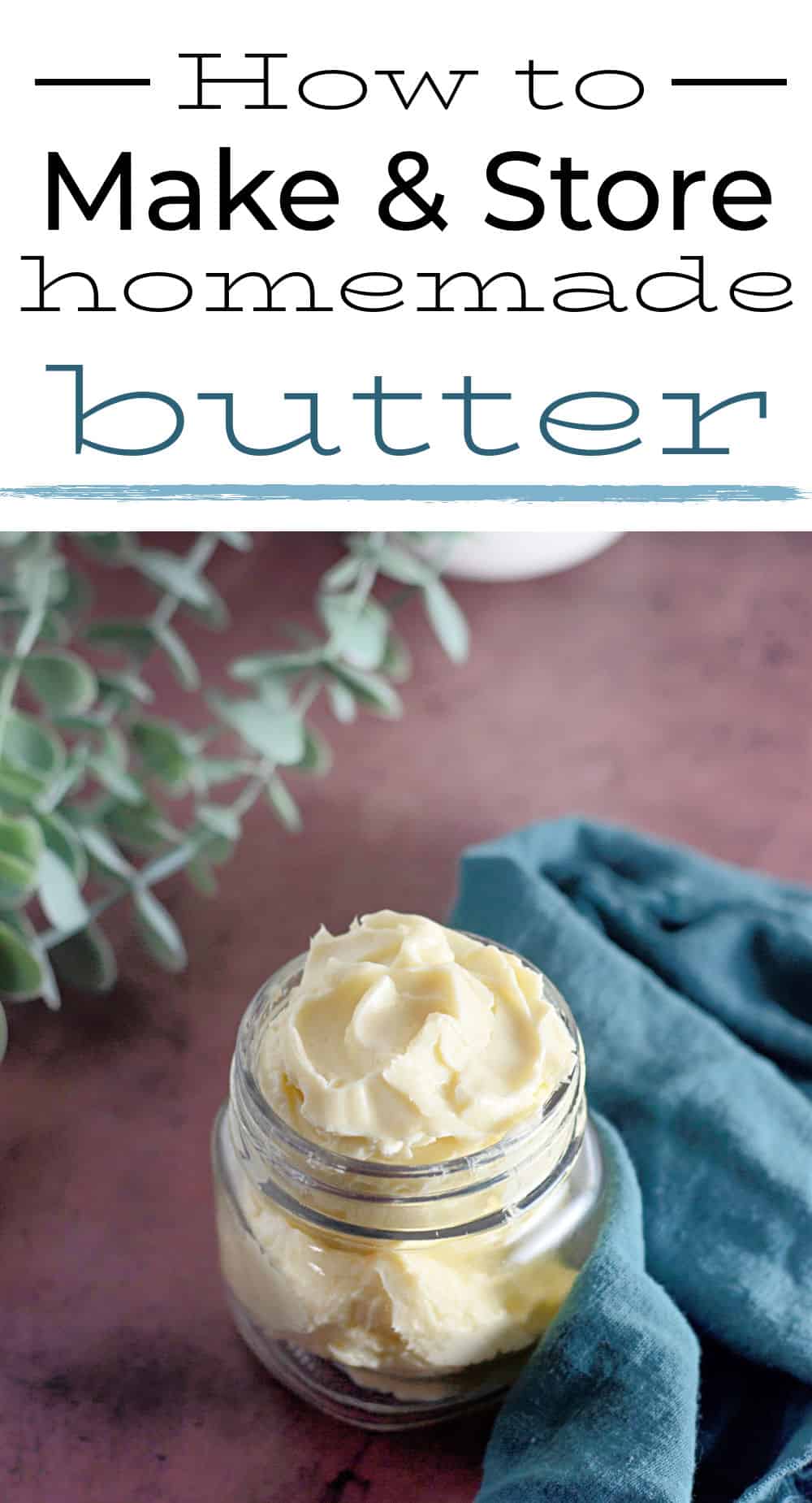 How to Make and Store Homemade Butter